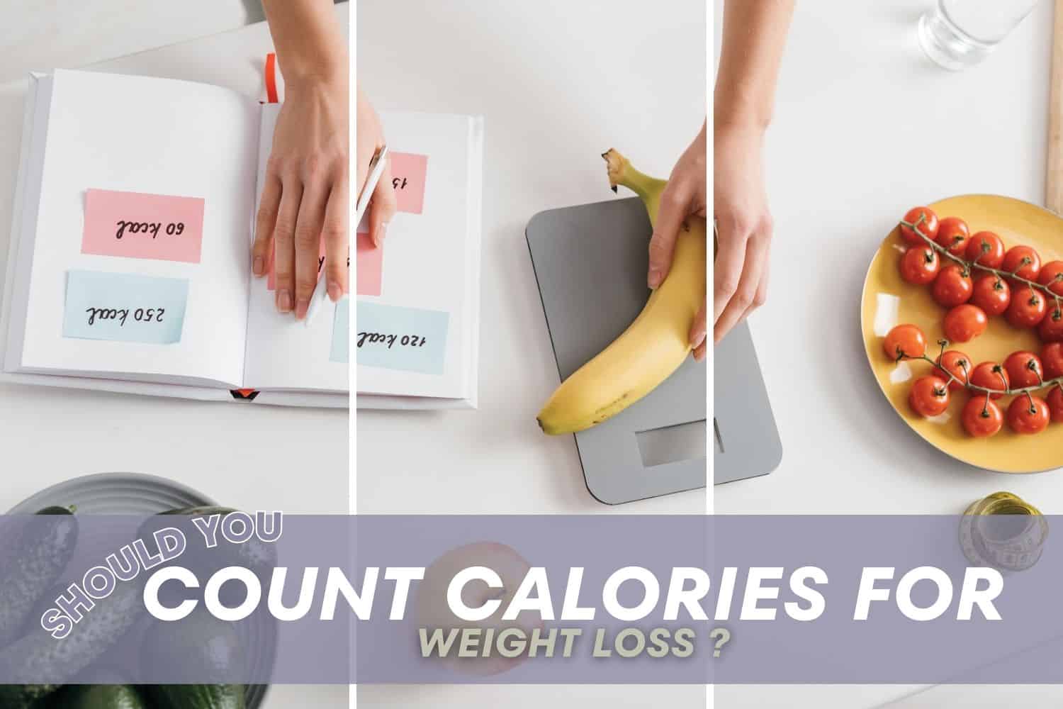 Should You Count Calories for Weight Loss? What a Dietitian Recommends ...