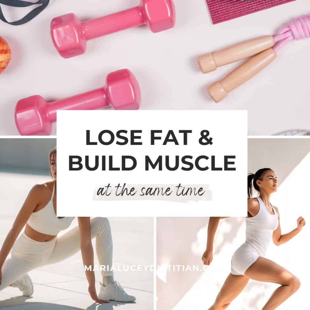 How To Lose Fat & Gain Muscle At The Same Time — Maria Lucey Dietitian